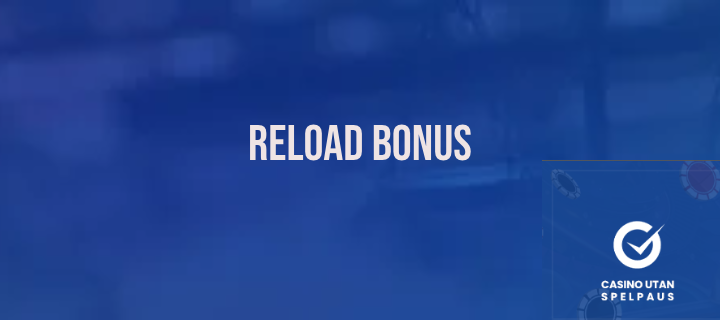 Reload bonus: Få bonus vid varje insättning
